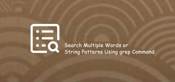 How to Search Multiple Words or String Patterns Using grep Command