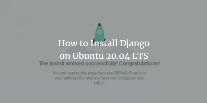 How to Install Django on Ubuntu 20.04 LTS