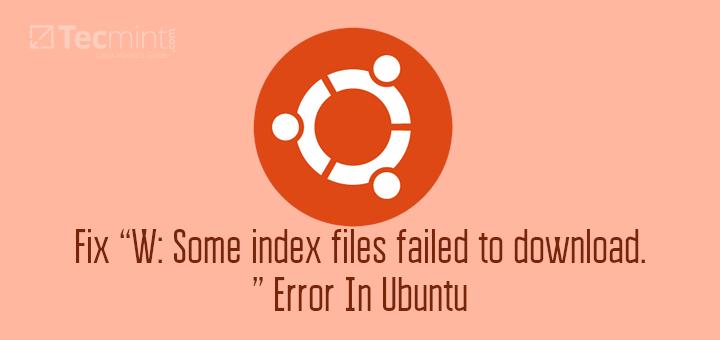 How to Fix W: Some index files failed to download Error In Ubuntu