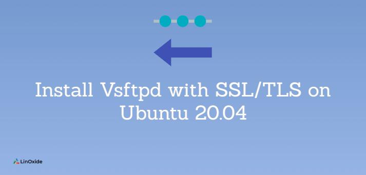 Install Vsftpd with SSL/TLS on Ubuntu 20.04