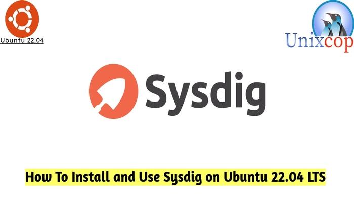 How To Install and Use Sysdig on Ubuntu 22.04 LTS